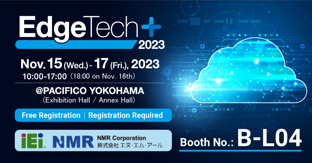 IEI x NMR Unveils Advanced Embedded Computers and Systems at EdgeTech+ 2023